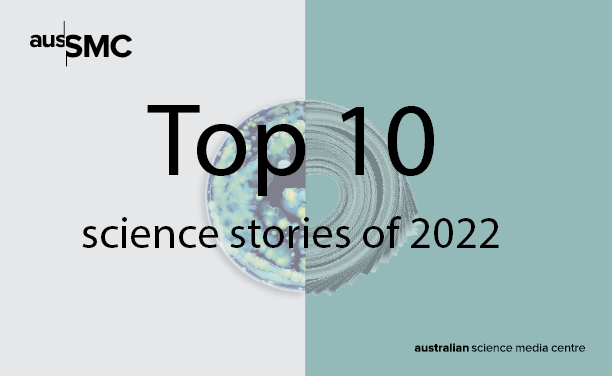 The AusSMC's Top 10 Science Stories 2022 - Scimex